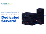 How To Make The Most Of Full Root Access In Dedicated Servers
